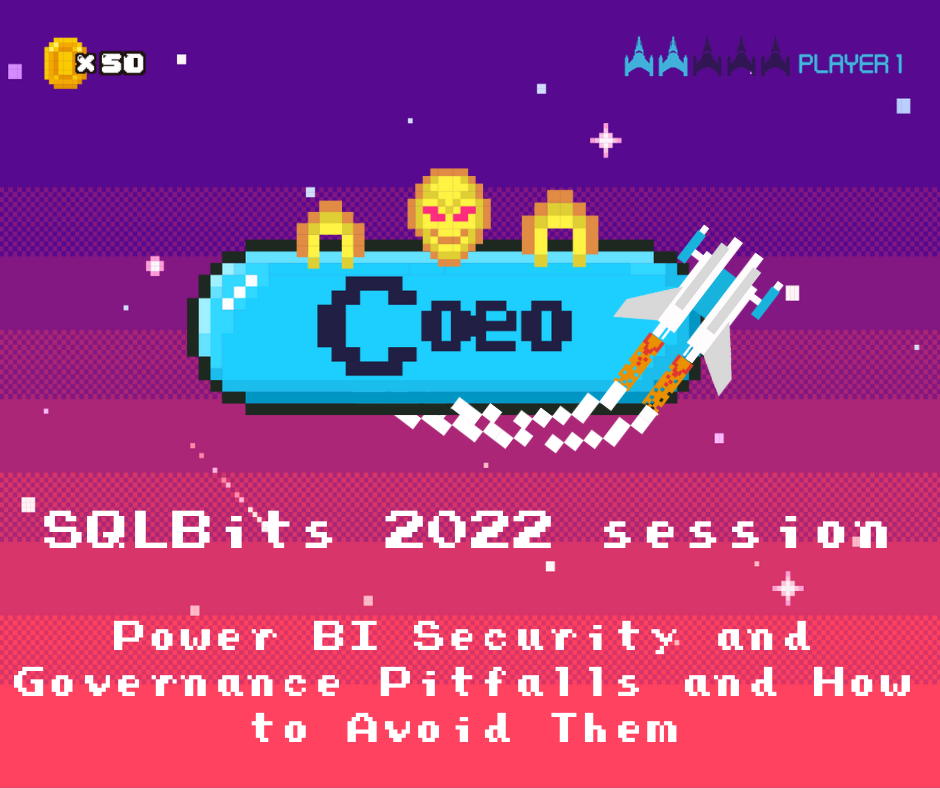 SQLBits 2022 session - Power BI Security and Governance Pitfalls and How to Avoid Them